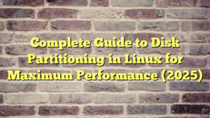 Complete Guide to Disk Partitioning in Linux for Maximum Performance (2025)